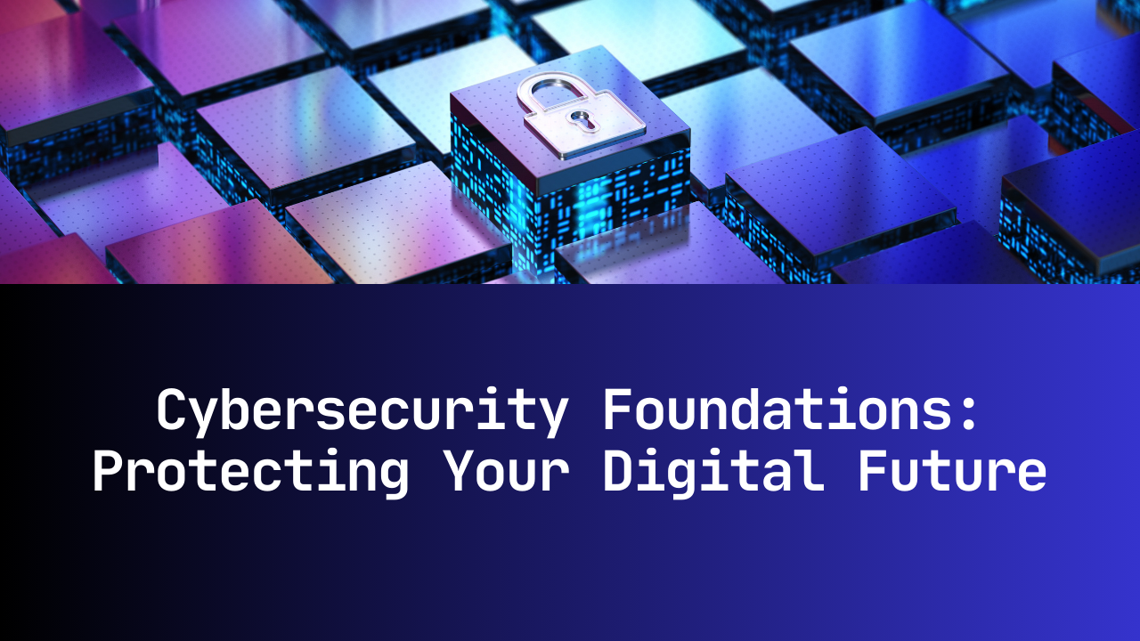 Cybersecurity Foundations: Protecting Your Digital Future – Saas Startup Academy